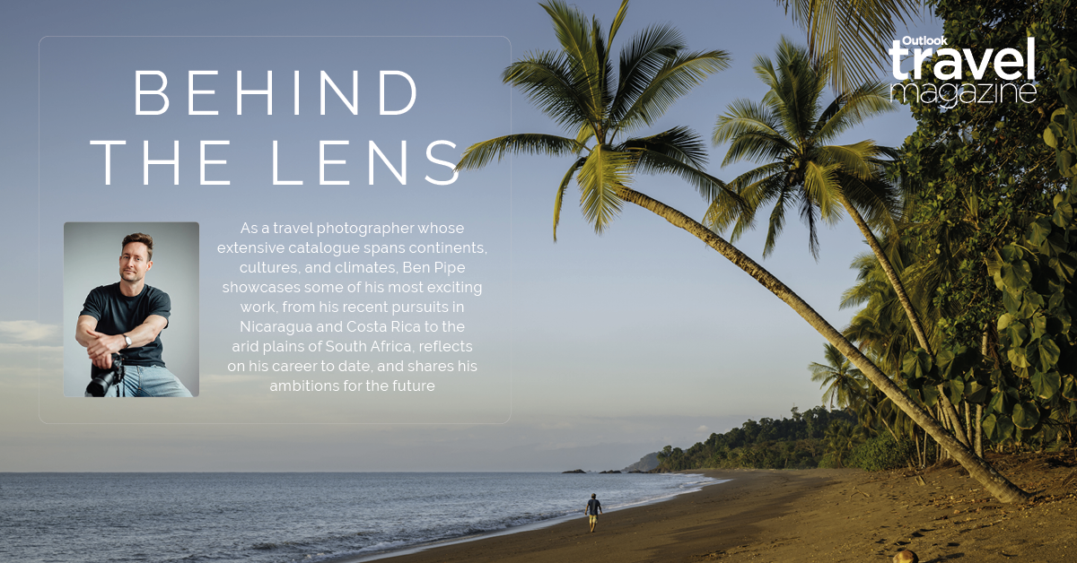 Ben Pipe : Behind the Lens | Outlook Travel Magazine